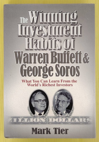 The Winning Investment Habits of Warren Buffett & George Soros by Mark Tier